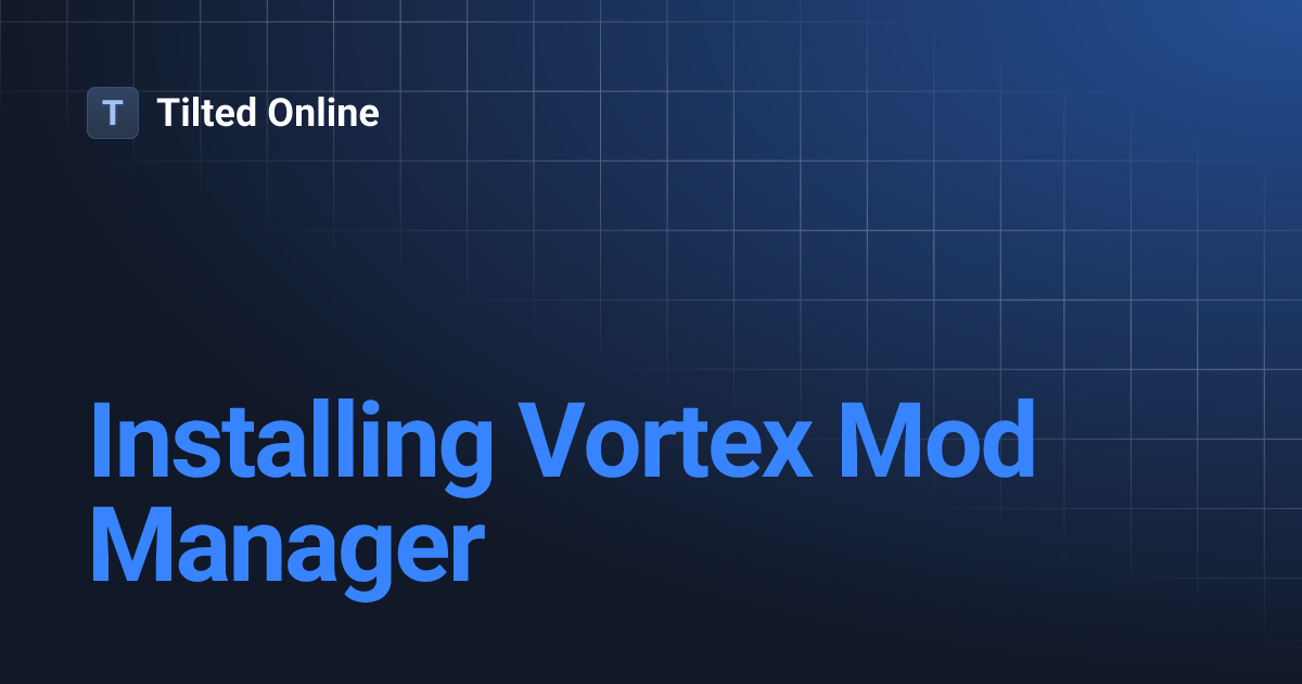 Installing Vortex Mod Manager | Tilted Online