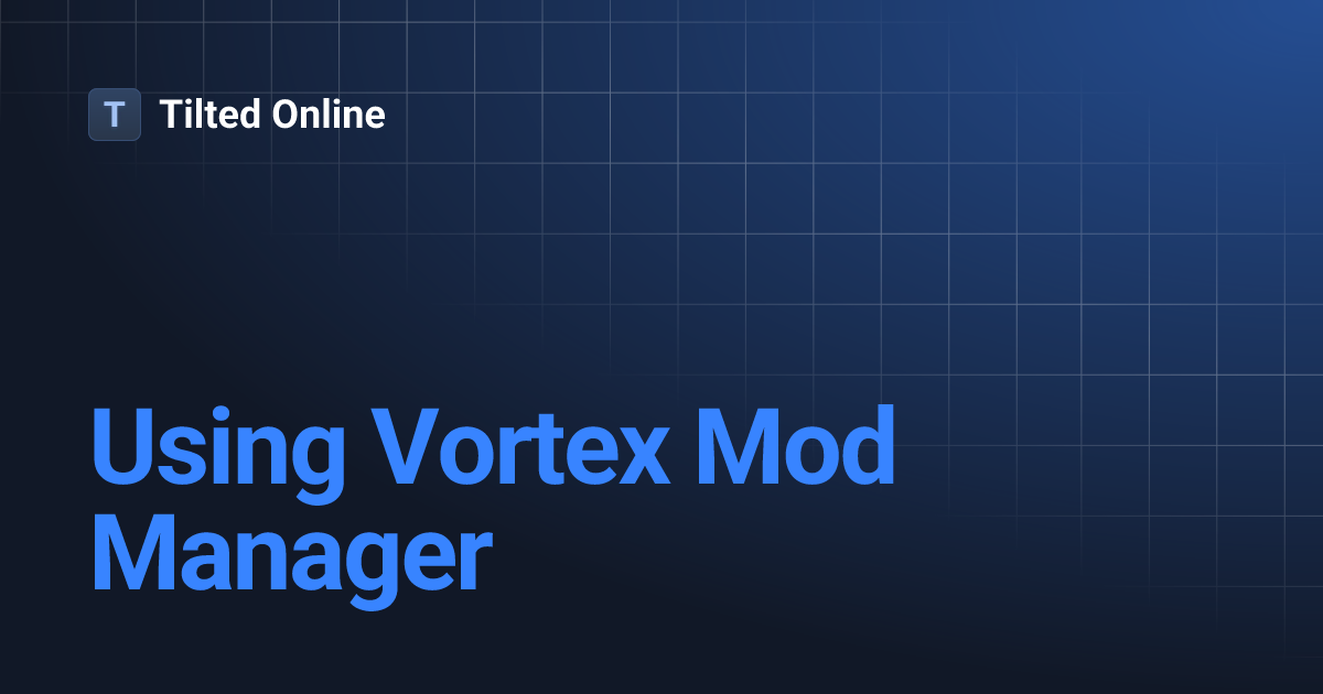 Using Vortex Mod Manager | Tilted Online