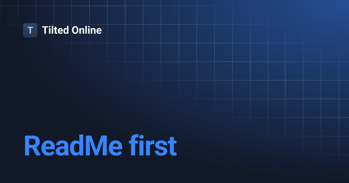 ReadMe first | Tilted Online