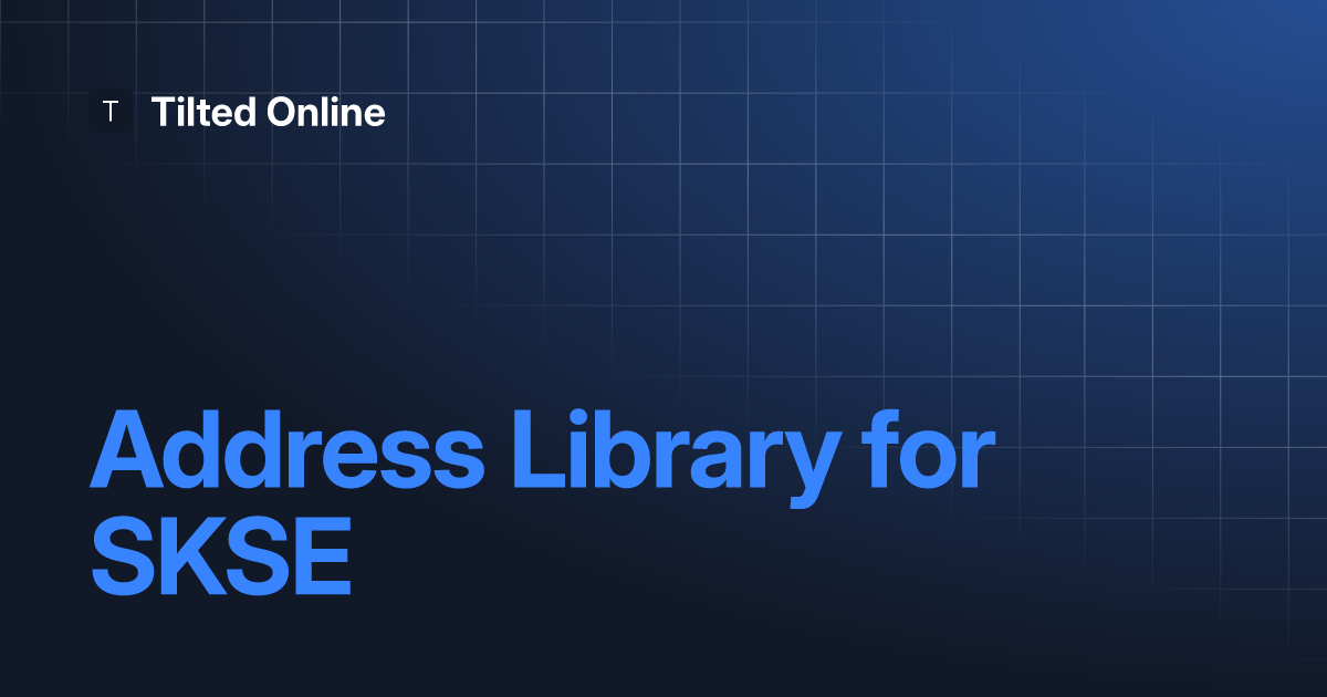 Address Library for SKSE | Tilted Online