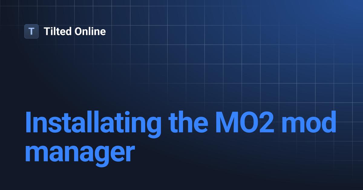 Installating the MO2 mod manager | Tilted Online